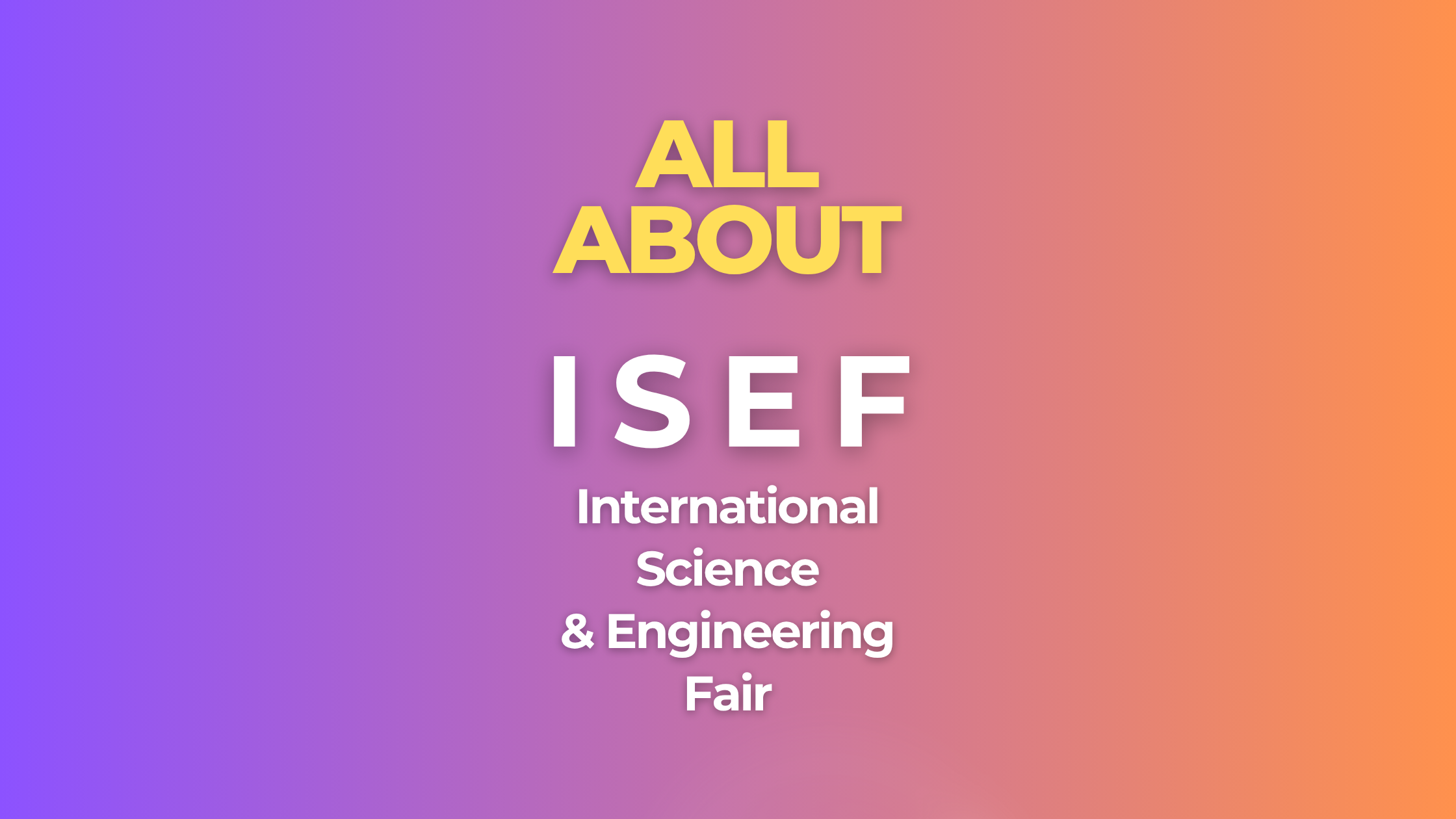 A Guide to ISEF, the International Science and Engineering Fair – Back